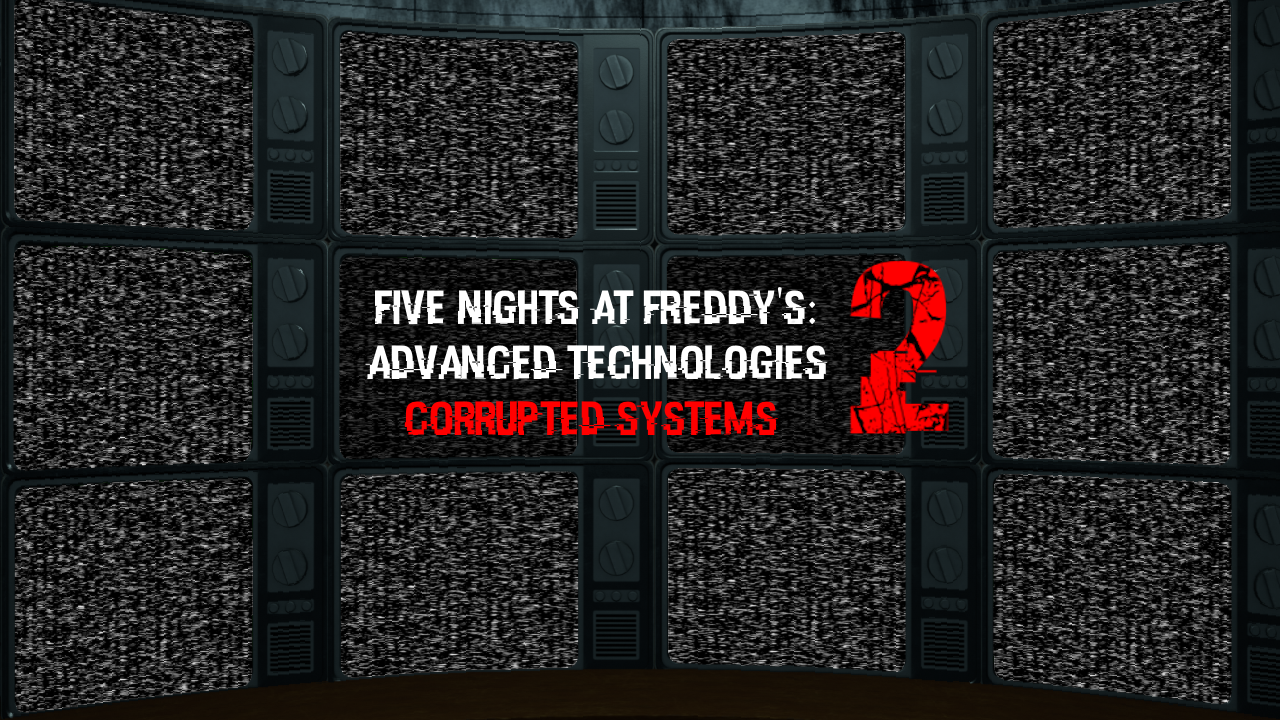 Five Nights At Freddy's: Advanced Technologies 2 - Corrupted Systems by ...
