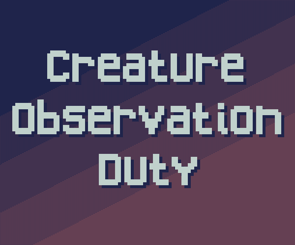 Creature Observation Duty by Chugget