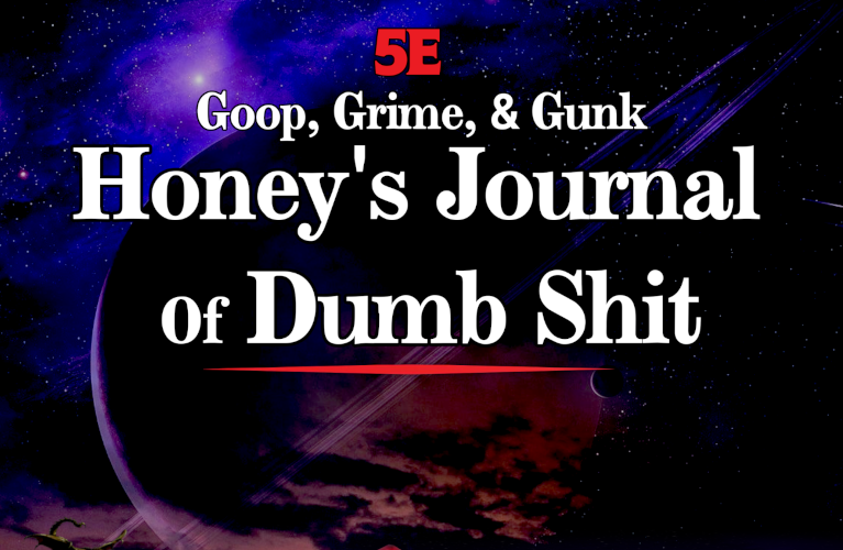 Goop, Grime, & Gunk Honey's Journal of Dumb Shit by CamCommand