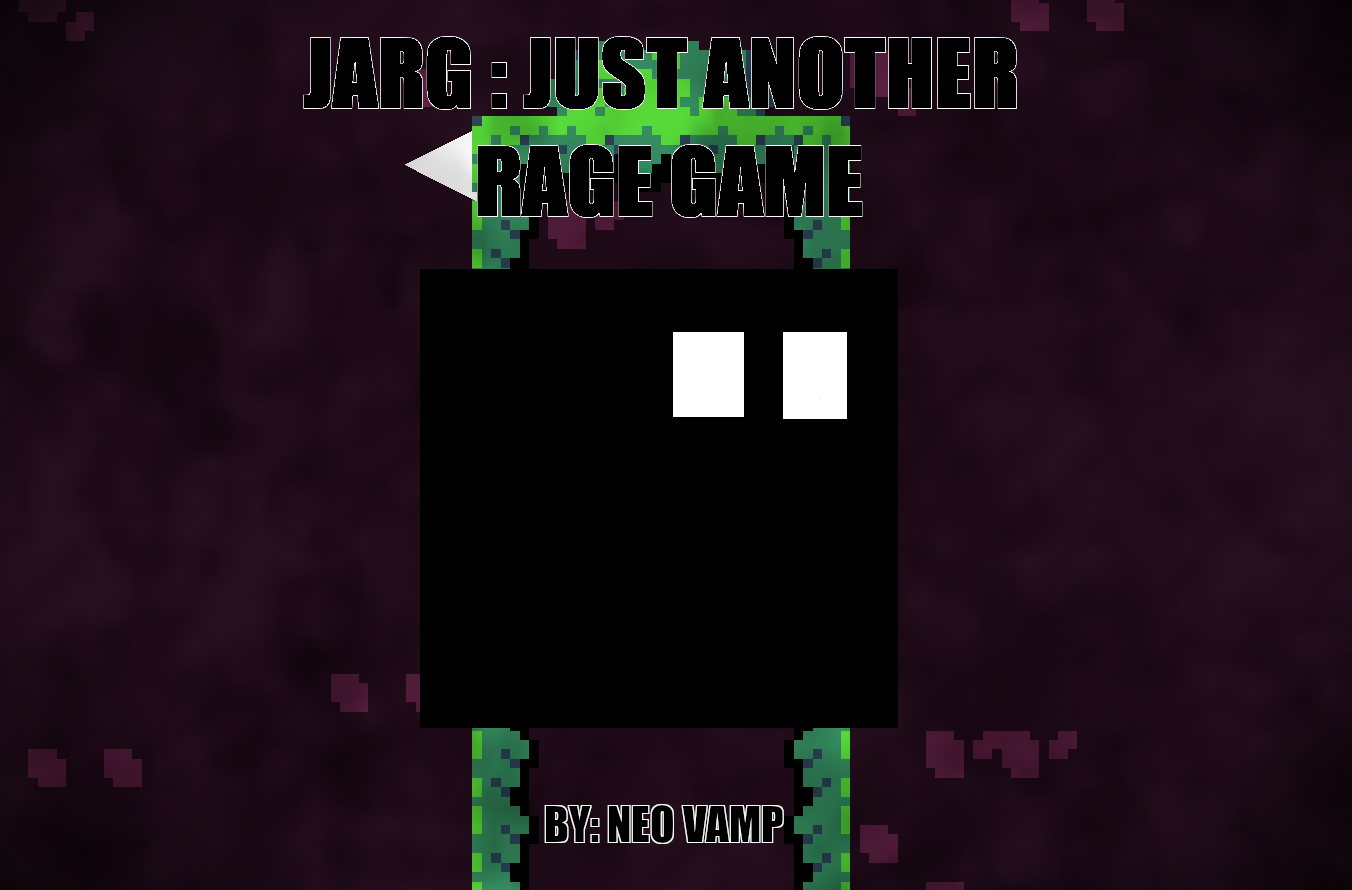 JARG: JUST ANOTHER RAGE GAME by Neo_Vamp