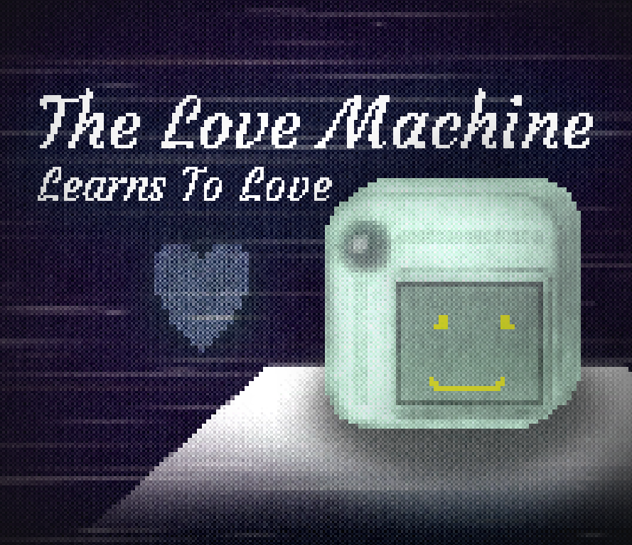The Love Machine Learns To Love by JUSTCAMH The Love Machine Learns To Love by JUSTCAMH