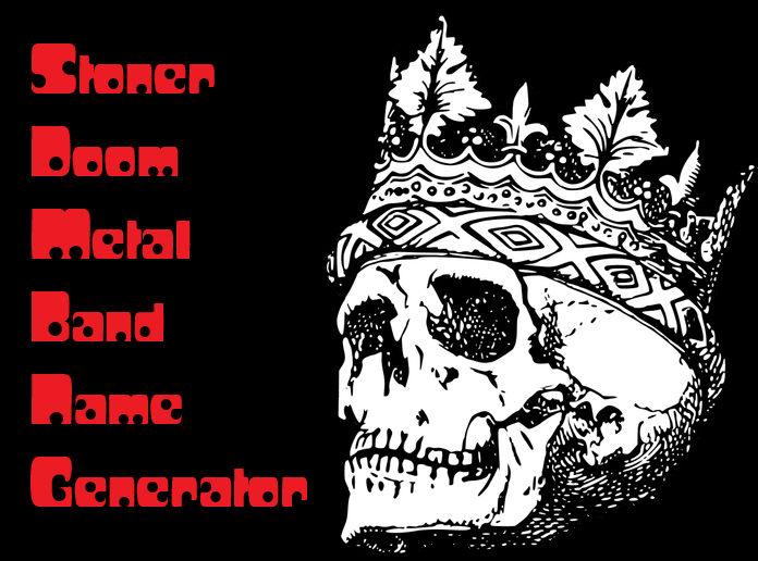 Stoner Doom Metal Band Name Generator by JunkyardTornado