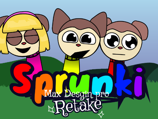 Sprunki Retake max desgin pro by Shadic desgin pro offial