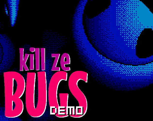 Kill ze Bugs DEMO by Badger XD