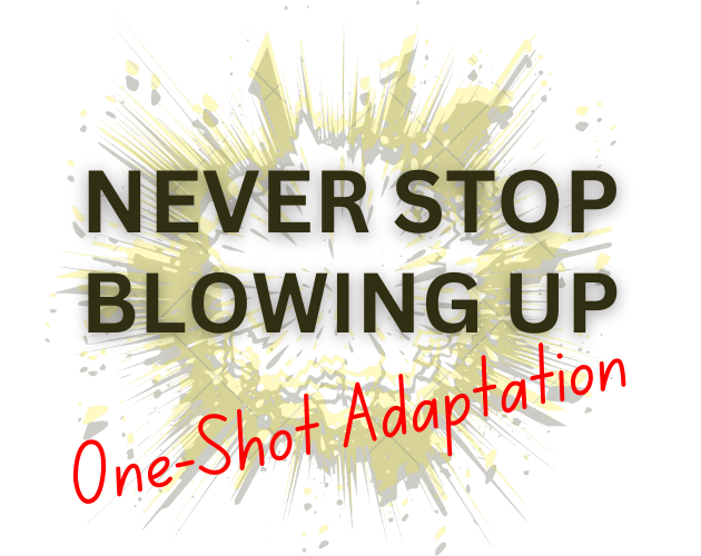 Never Stop Blowing Up One-Shot Adaptation & Character Sheet by ...