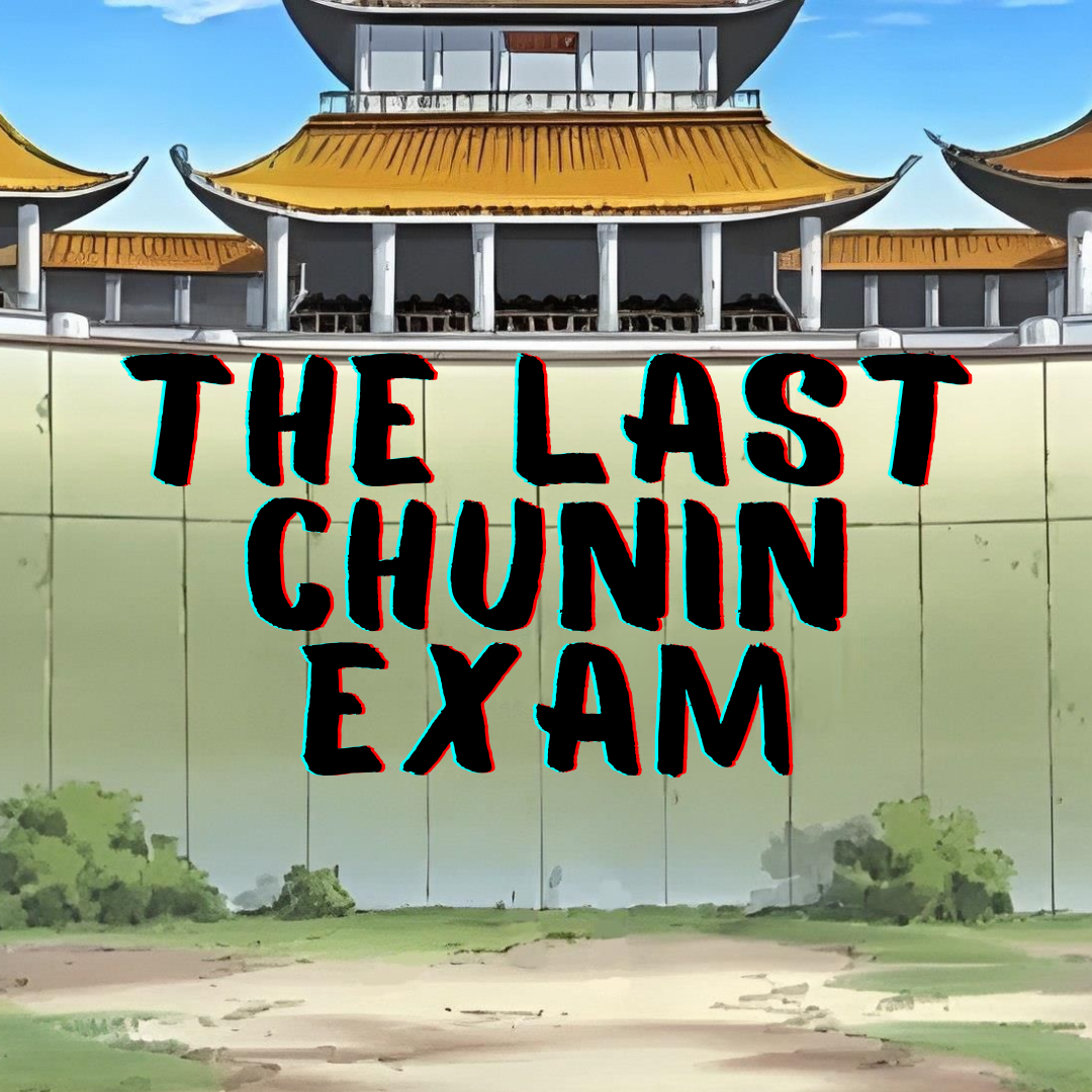 The Last Chunin Exam by thonycs8