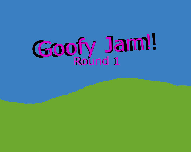 The Goofy Jam | Round 1 - itch.io