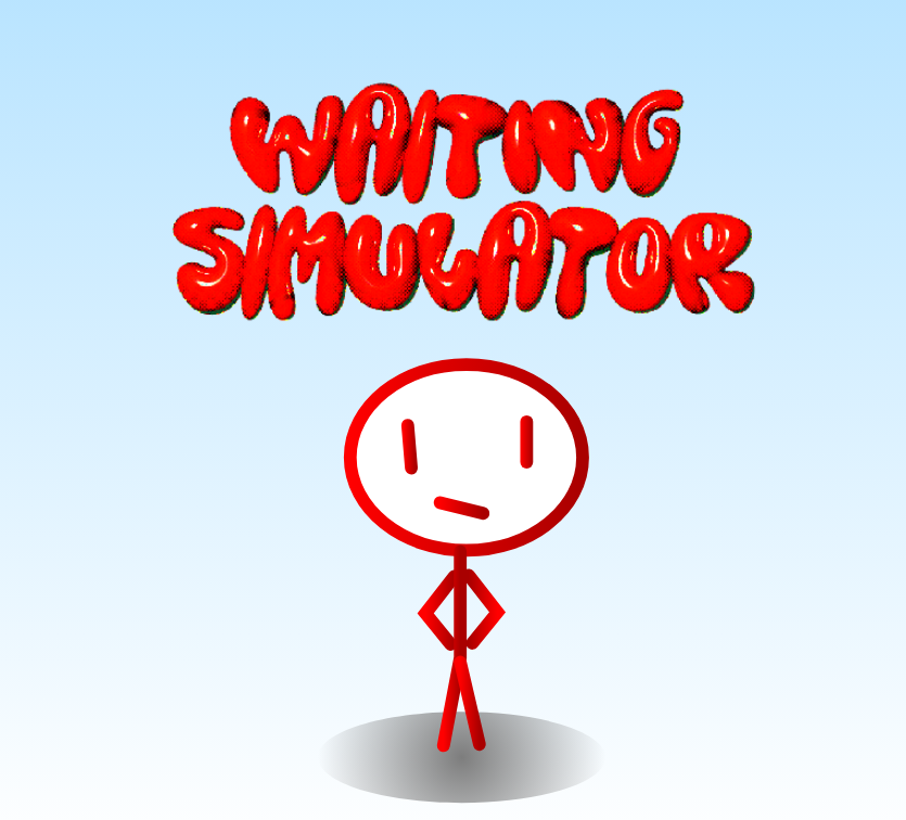 Waiting Simulator 1.1 Release - WAITING SIMULATOR! by SORTNFUN
