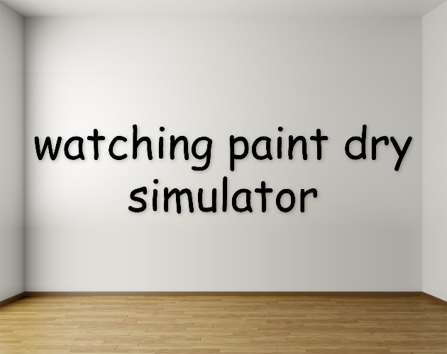 watching paint dry simulator by wibblio