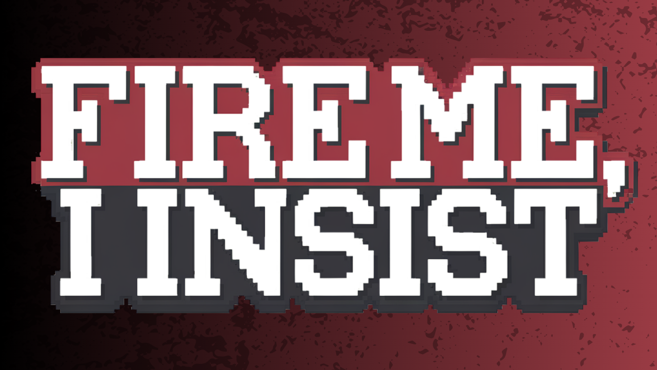 Wishlist Me, I Insist - Fire Me, I Insist Comes to Steam - Fire Me, I ...