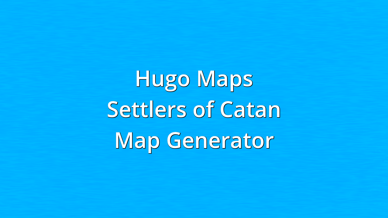 Hugo Maps: Settlers of Catan Map Generator by Lunis Peace