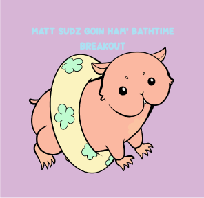 Matt Sudz Goin' Ham Bathtime Breakout by soobly, eostrega, infinityJKA