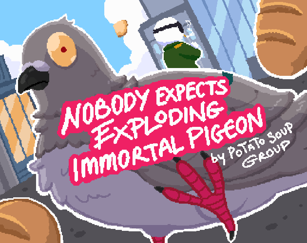 Nobody Expects Exploding Immortal Pigeon by Taku, pillowrd, Whimppidy ...