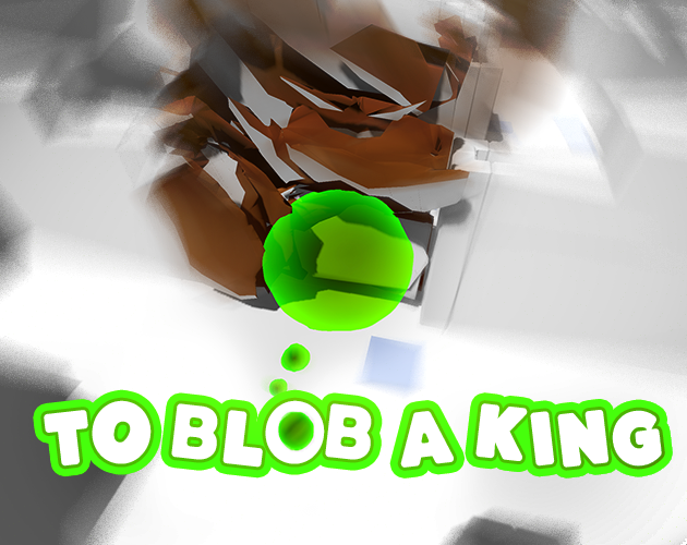 To Blob A King by ParadoxGery, roccles