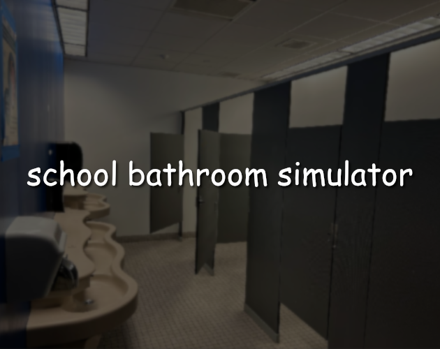 school bathroom simulator by wibblio