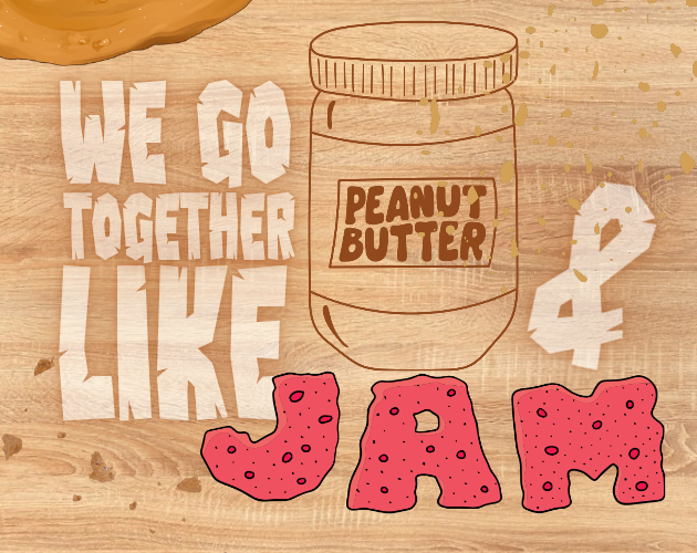 We Go Together Like Peanut Butter & Jam - itch.io