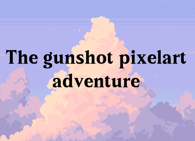 Gunshot pixel adventure by Navigne