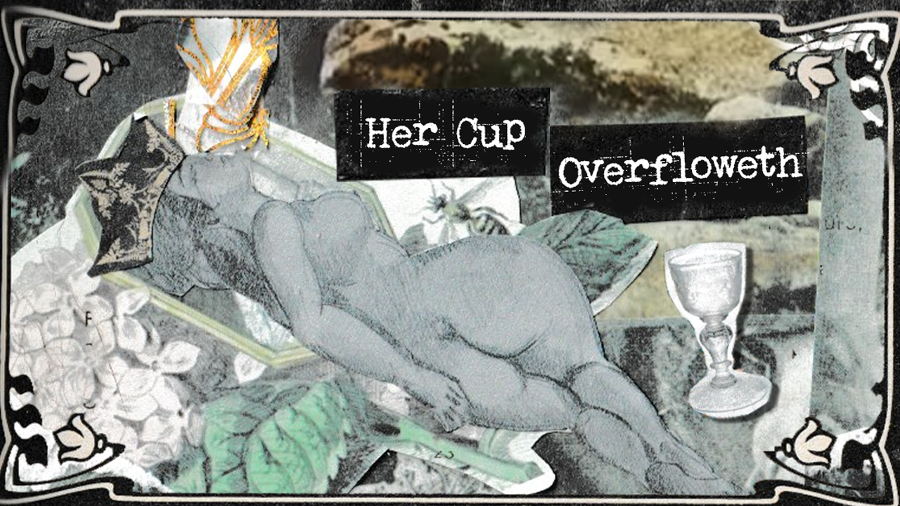 Her Cup Overfloweth - itch.io