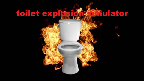 Toilet Explosion Simulator by k000wer
