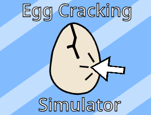 Egg Cracking Sim by WhyUSolost37
