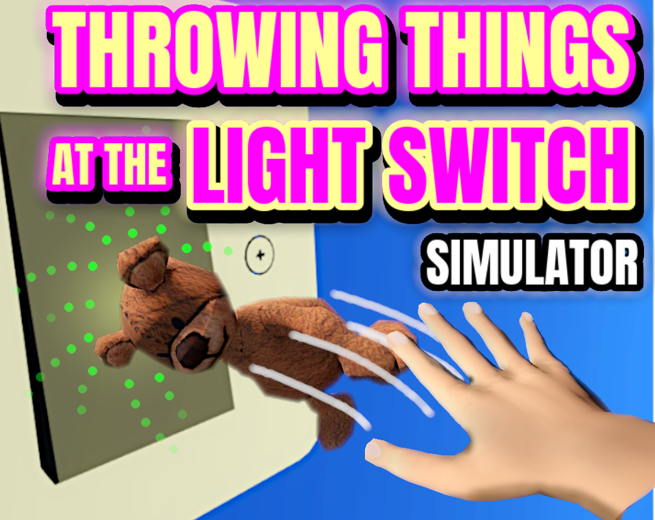 Throwing Things at the Light Switch Simulator by Bartticus