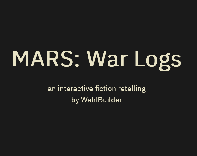 Mars: War Logs — an interactive fiction retelling by MartianSmith