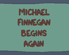 Michael Finnegan Begins Again by madeofspacetime
