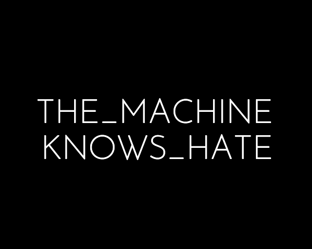 THE_MACHINE_KNOWS_HATE by ArcaneRituals