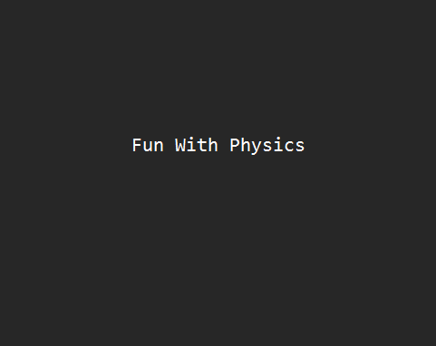 Fun With Physics by Fungus
