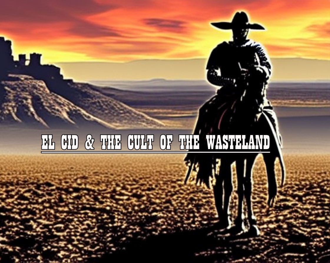 El Cid & the Cult of the Wasteland by Kaptain Viciorious Grimoire for ...