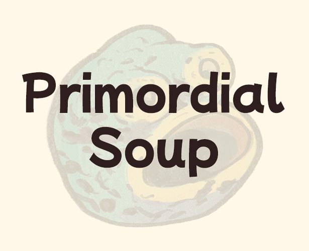 Primordial Soup by jirehcwe, gingivitiss, jacjacjackie, anothernoodle