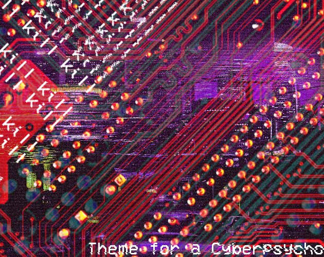 Theme for a Cyberpsycho by WhoReallyCaresGames