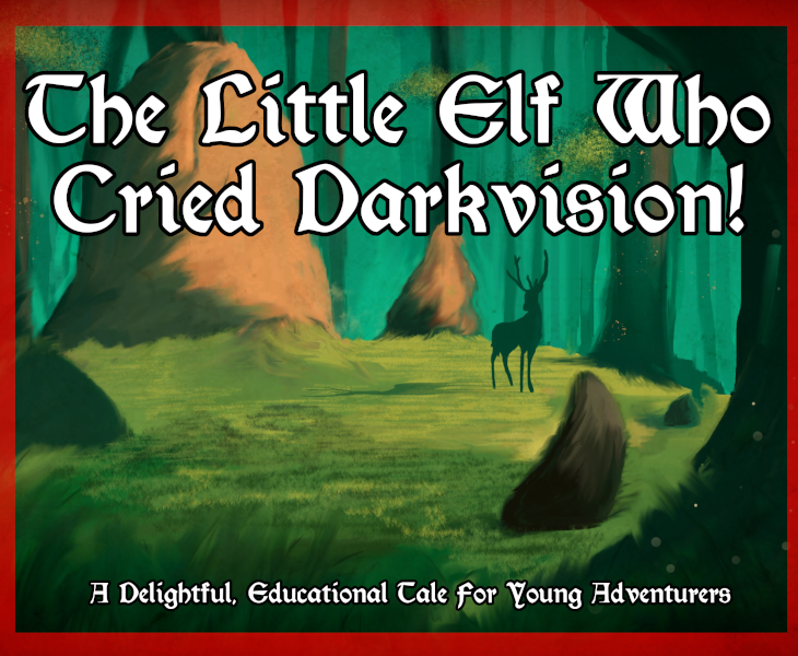 The Little Elf Who Cried Darkvision! by StarshineScribbles