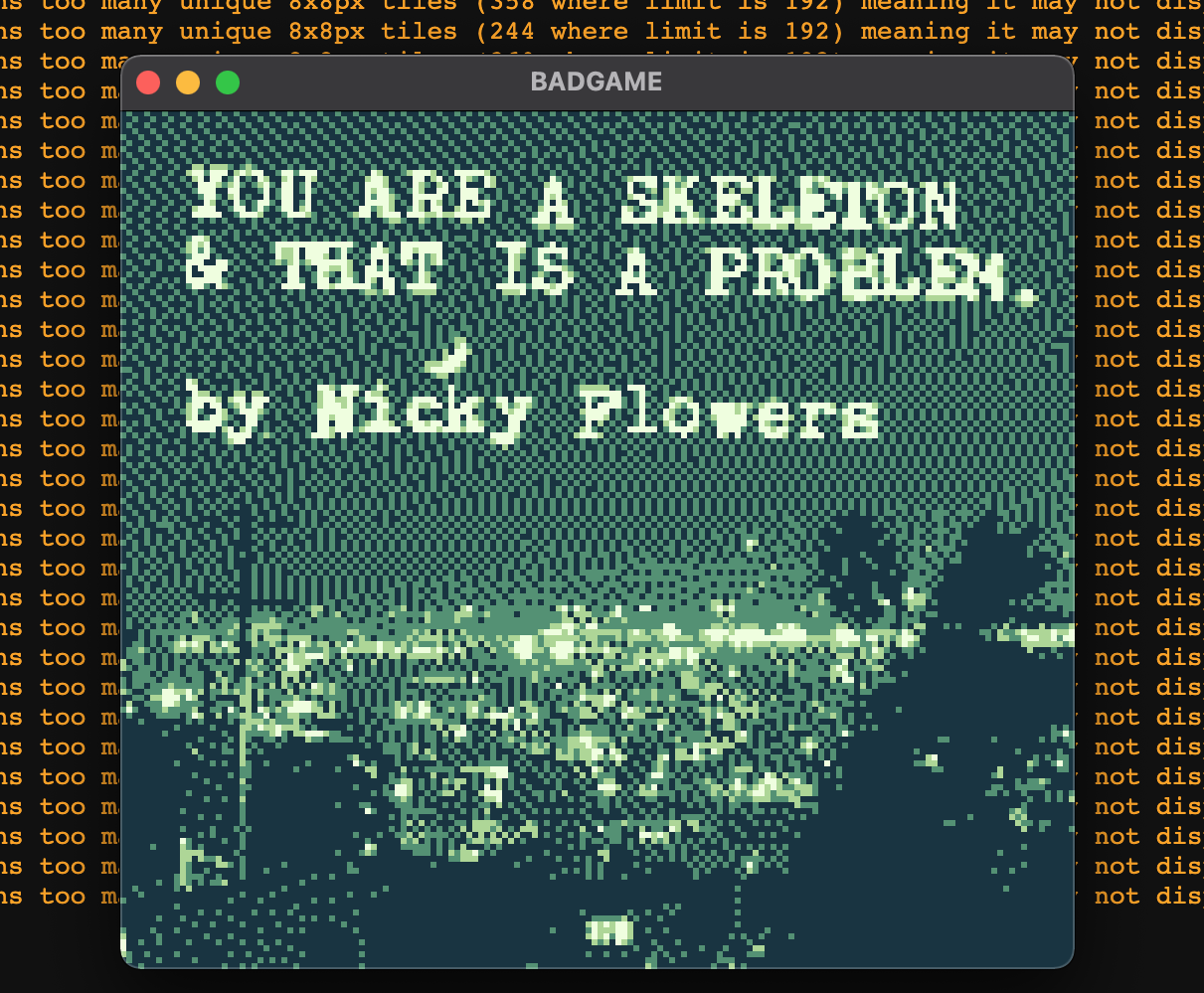 You Are a Skeleton & That Is a Problem (for Game Boy) by Nicky Flowers