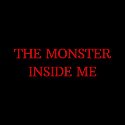 THE MONSTER INSIDE ME by GhostGam3s