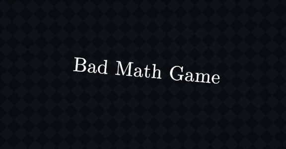 Bad Math Game by Tavyz