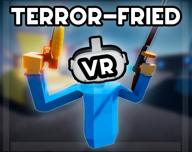Terror-Fried VR by MrLonelyDK