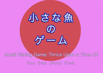 Small Fishing Game: Thrice Upon A Time DX. YOU CAN (NOT) FISH by Daniel ...