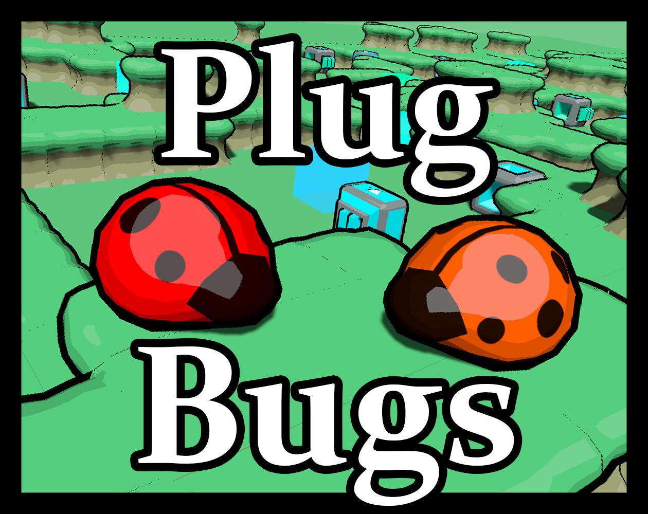 Plug Bugs by Aven Woodard