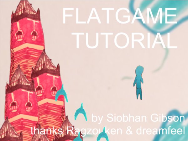 The First-Timers' Guide to Making a Flatgame! by Flatgames