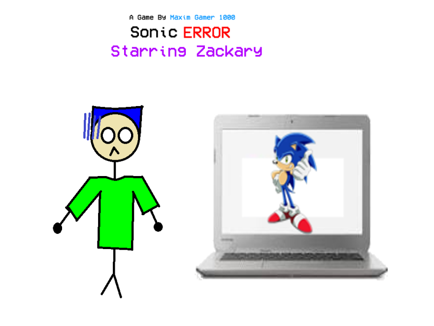 Sonic Error (Starring Zackary) by MaximGamer_1000