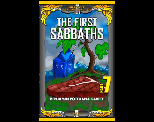 TBOBK - Part 7 - The First Sabbaths by The Book Of Benjamin Kareth