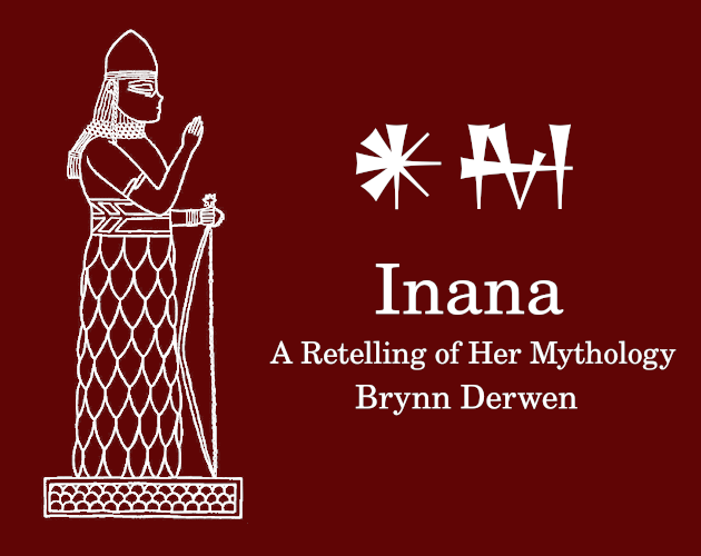 Inana: A Retelling of Her Mythology by Brynn Derwen