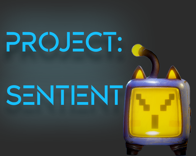 Project: Sentient by saltyEllie, EnnisB, ItsKarlL, tijyt, Ed Johnson