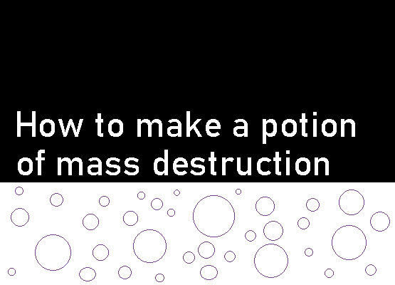 How to make a potion of mass destruction by R4T
