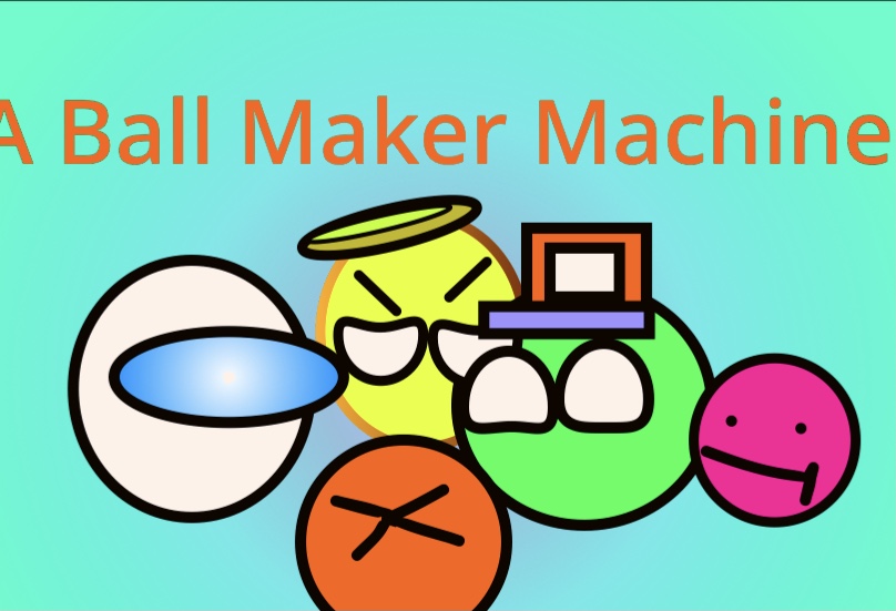 A Ball Maker Machine|Version 3.0|Advanced Update| by Epic-le-Green25