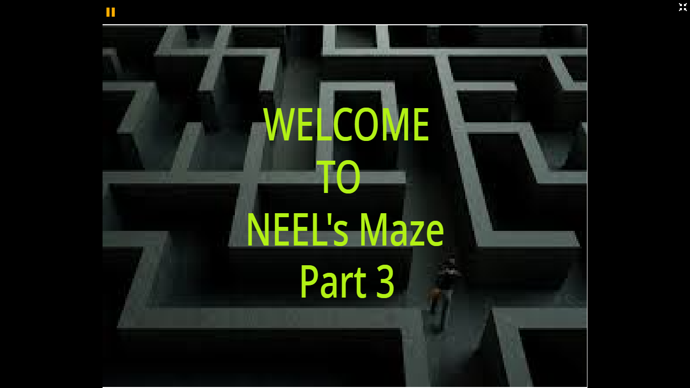 Neel's MAZE game(3) - Neel's Maze Part 3 by Neeladri Roy Chowdhury