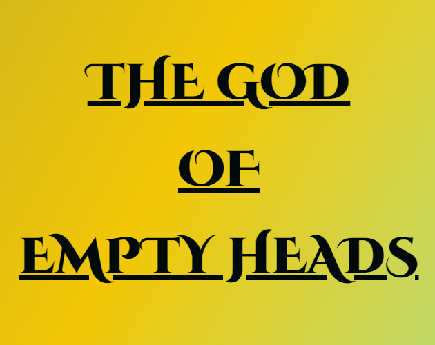 The God Of Empty Heads by Milo Ogmios