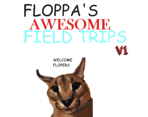 floppa awesome field trip (v1) by TheFloppaGamerDX