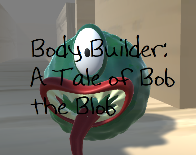Body Builder: A Tale of Bob the Blob by game-racers